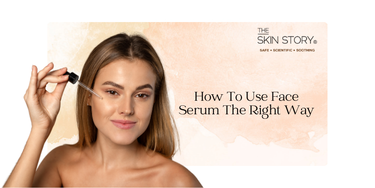 How To Use Face Serum The Right Way – The Skin Story