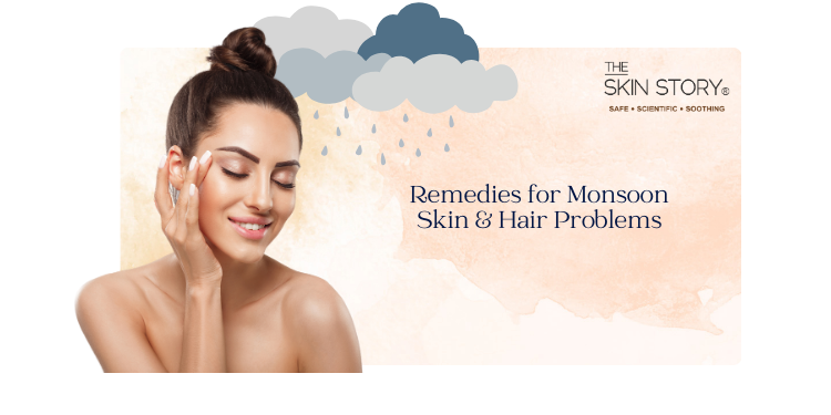 Remedies for Monsoon Skin & Hair Problems – The Skin Story