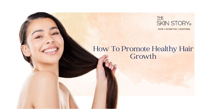 How to Encourage Healthy Hair Growth: A Holistic Guide – The Skin Story